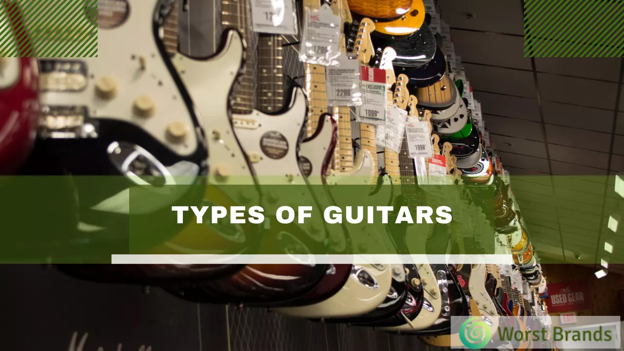 8 Types Of Guitars You Should Know - Worst Brands