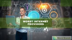 6 Worst Internet Providers to Avoid + 2 Reliable ISPs - Worst Brands