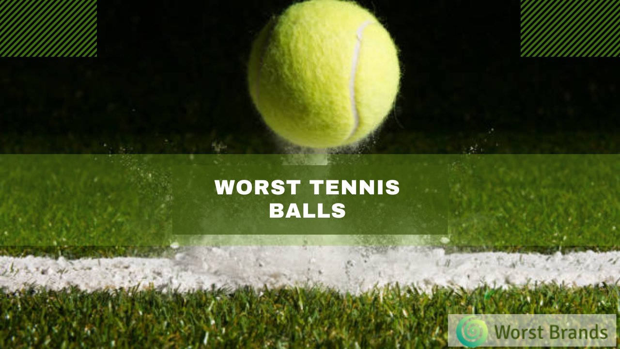 From Springen to Tebery: The Worst Tennis Balls to Avoid - Worst Brands